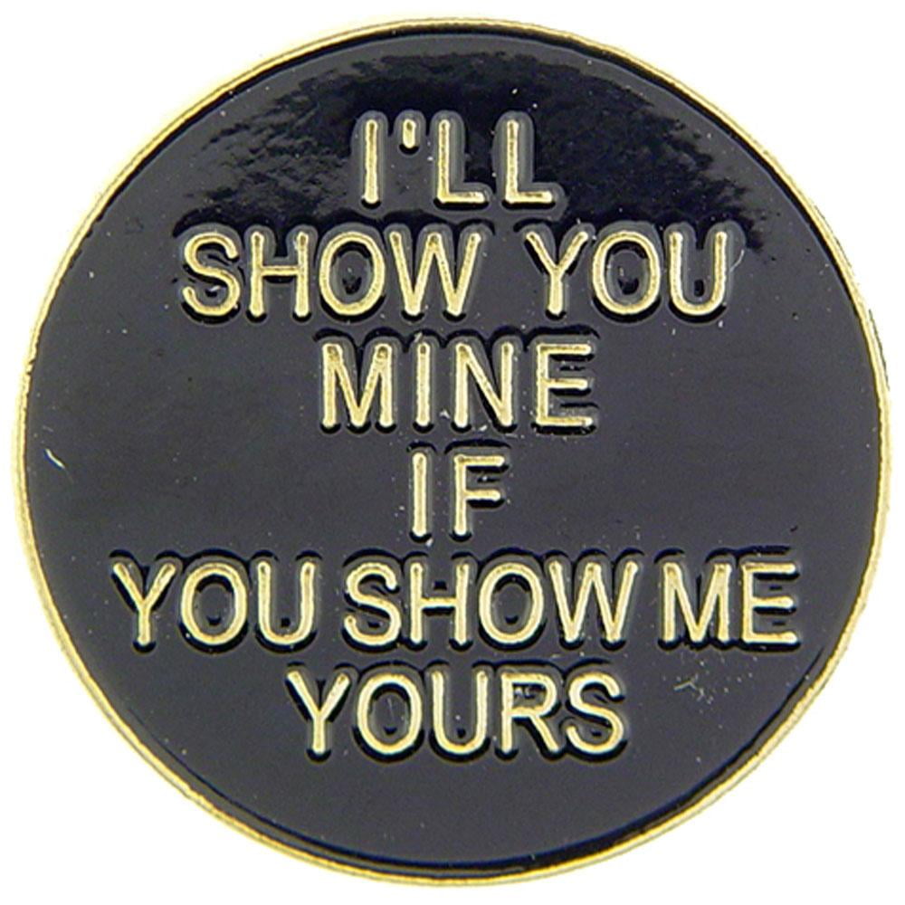 Ill Show You Mine If You Show Me Yours Pin 1