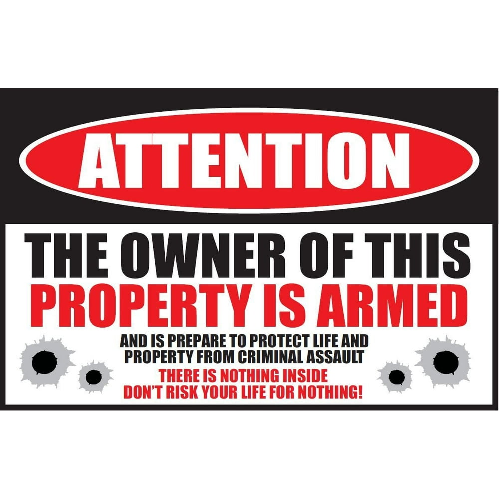 ATTENTION THE OWNER OF THIS PROPERTY IS ARMED... 8.5x5.5 Weatherproof ...
