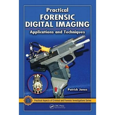 Practical Forensic Digital Imaging: Applications and Techniques ...