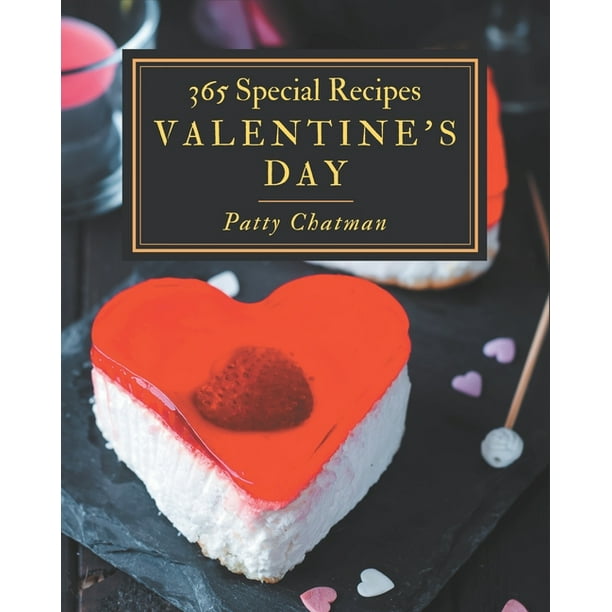 365 Special Valentine's Day Recipes : I Love Valentine's Day Cookbook ...