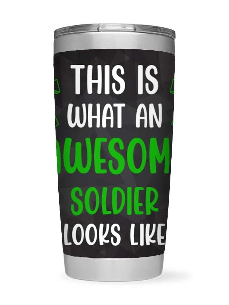 Awesome Soldier Looks Like Tumbler -Smartprints Designs, 20 oz Stainless Steel Tumbler - Walmart.com