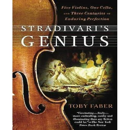 Stradivari's Genius: Five Violins, One Cello, and Three Centuries of Enduring Perfection ...
