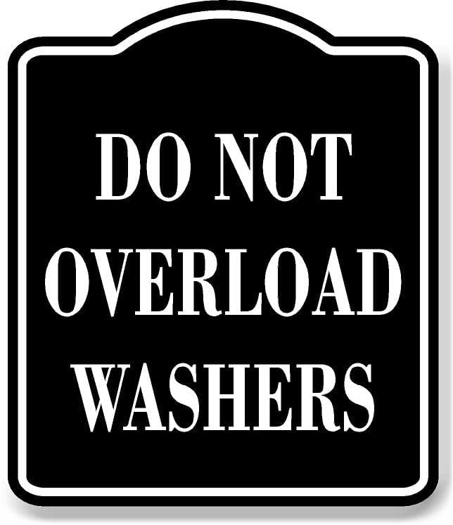 Do Not Overload Washers BLACK Aluminum Composite Sign - Walmart.com
