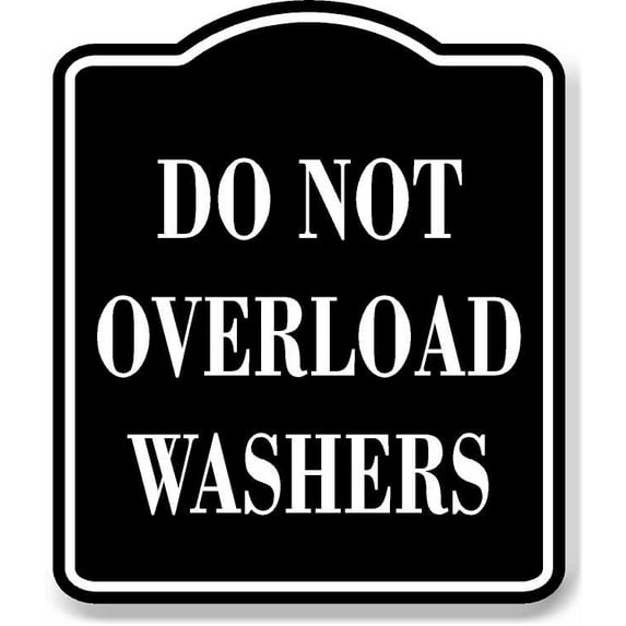 Do Not Overload Washers BLACK Aluminum Composite Sign - Walmart.com