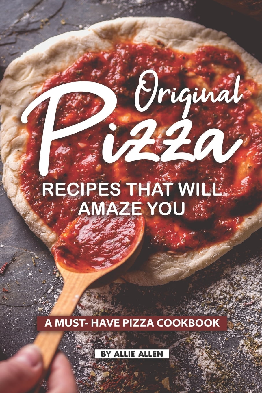 Original Pizza Recipes That Will Amaze You : A Must- Have Pizza ...