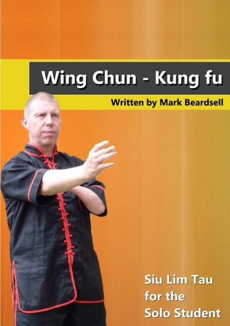 Wing Chun - Siu Lim Tau for the Solo Student (Paperback) - Walmart.com