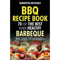 BBQ Recipe Book: 70 of the Best Ever Healthy Barbecue Recipes ...