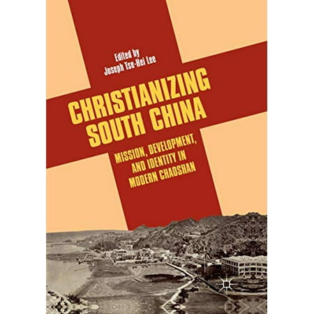 Christianizing South China: Mission, Development, and Identity in ...