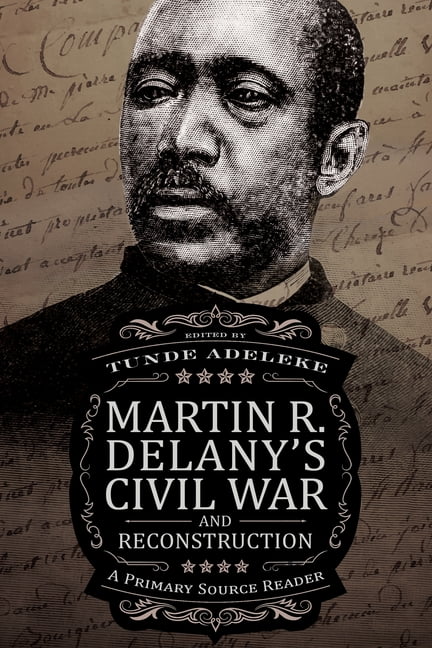 Martin R. Delany's Civil War and Reconstruction : A Primary Source ...