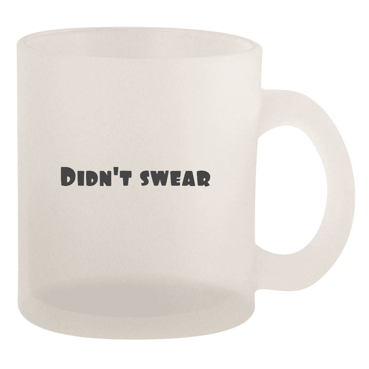 Didn'T Swear - 10oz Frosted Coffee Mug Cup, Frosted - Walmart.com