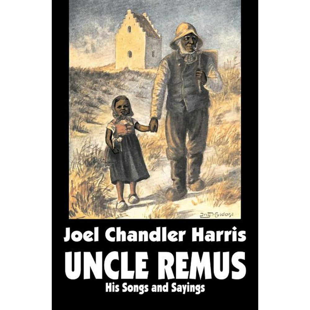 Uncle Remus : His Songs and Sayings by Joel Chandler Harris, Fiction ...