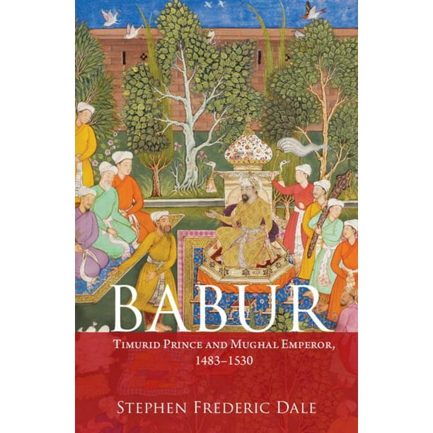 Babur : Timurid Prince and Mughal Emperor, 1483-1530 (Hardcover ...