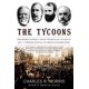 The Tycoons : How Andrew Carnegie, John D. Rockefeller, Jay Gould, and ...