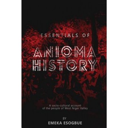 Essentials of Anioma History: A Socio-Cultural Account of the People of ...