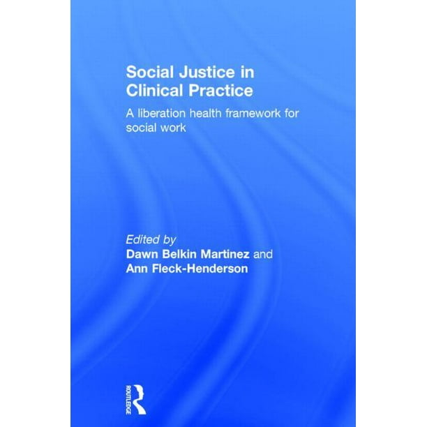 Social Justice in Clinical Practice : A Liberation Health Framework for ...