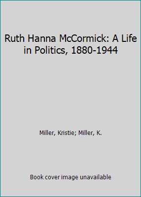 Pre-Owned Ruth Hanna McCormick: A Life in Politics, 1880-1944 ...