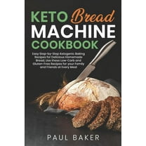 Keto Bread Cookbook: Easy Keto Bread Recipes For Low-Carb Keto Baking ...