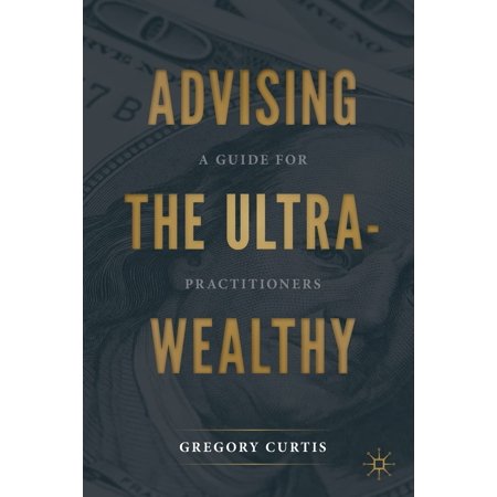 Advising the Ultra-Wealthy: A Guide for Practitioners - Walmart.ca