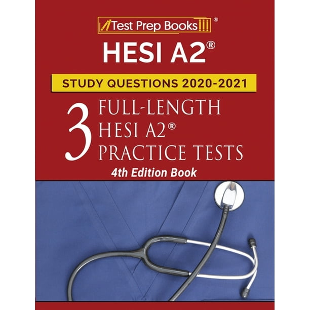 HESI A2 Study Questions 2020-2021 : Three Full-Length HESI A2 Practice ...