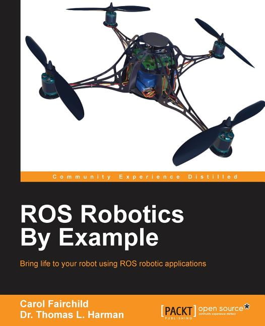 Ros Robotics By Example This Is An Easy To Follow Guide With Hands On Examples Of Ros Robots 6214