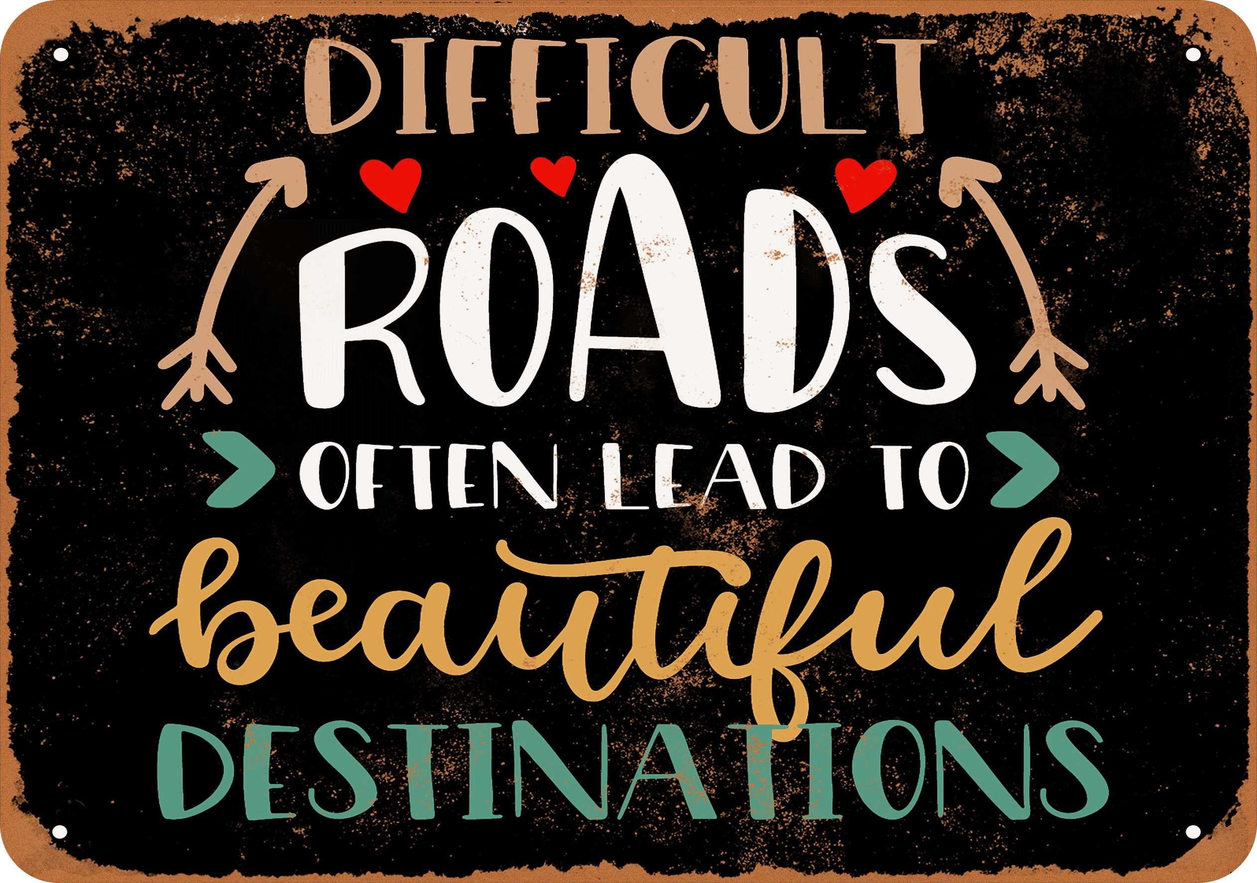 9 x 12 METAL SIGN - Difficult Roads Often Lead To Beautiful ...