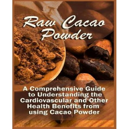 Raw Cacao Powder: A Comprehensive Guide to Understanding the ...
