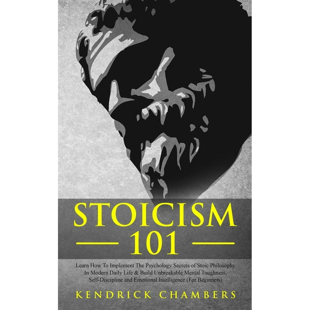 Stoicism 101 : Learn How To Implement The Psychology Secrets of Stoic ...