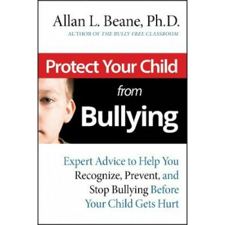 Protect Your Child from Bullying: Expert Advice to Help You Recognize ...
