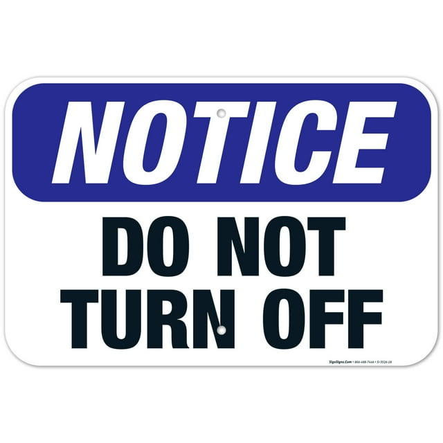 Do Not Turn Off Sign, OSHA Notice Sign, 12x18 Aluminum - Walmart.com