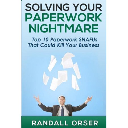 Solving Your Paperwork Nightmare: Top 10 Paperwork SNAFUs That Could ...