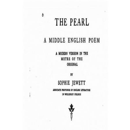 The Pearl, a Middle English Poem, a Modern Version in the Metre of the ...