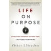 Life on Purpose: How Living for What Matters Most Changes Everything ...