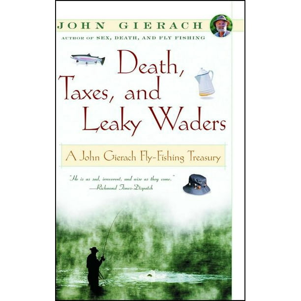 John Gierach's Fly-Fishing Library: Death, Taxes, and Leaky Waders : A ...