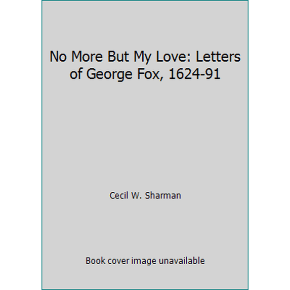 Pre-Owned No More But My Love: Letters of George Fox, 1624-91 ...