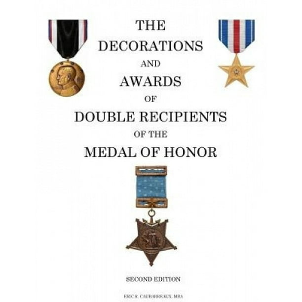The Decorations and Awards of Double Recipients of the Medal of Honor ...