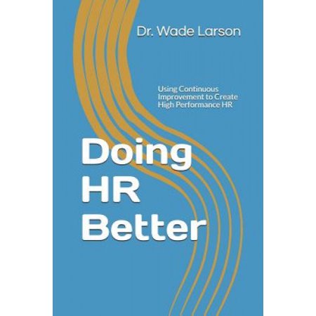 Doing HR Better: Using Continuous Improvement to Create High ...