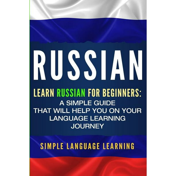 Russian : Learn Russian for Beginners: A Simple Guide that Will Help ...