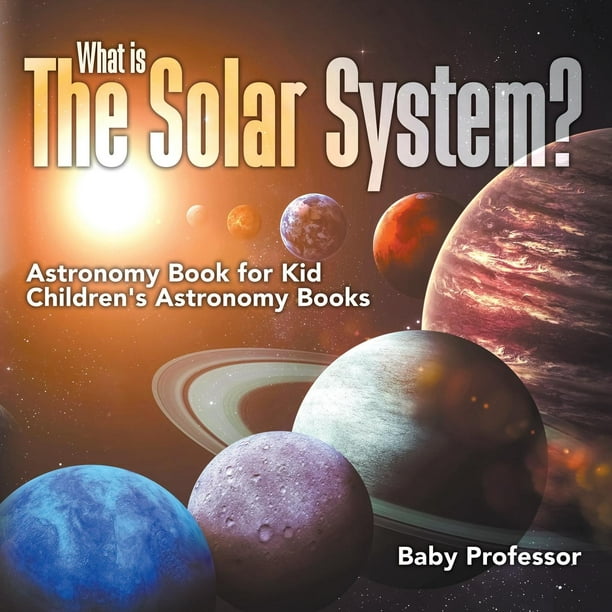 What is The Solar System? Astronomy Book for Kids Children's Astronomy ...