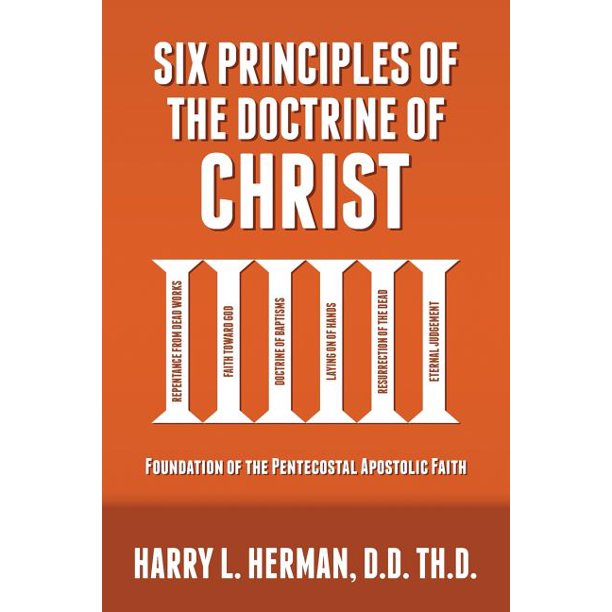 Six Principles of the Doctrine of Christ : Foundation for Pentecostal Apostolic Faith (Paperback ...