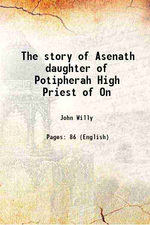 The story of Asenath daughter of Potipherah High Priest of On 1913 ...