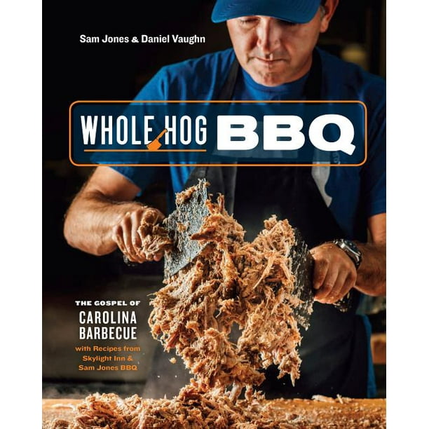 Whole Hog BBQ : The Gospel of Carolina Barbecue with Recipes from ...