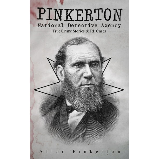 Pinkerton National Detective Agency: True Crime Stories & P.I. Cases ...