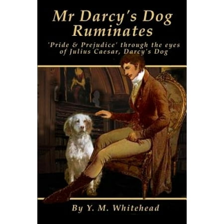 Mr Darcy's dog ruminates: 'Pride & Prejudice' through the eyes of ...