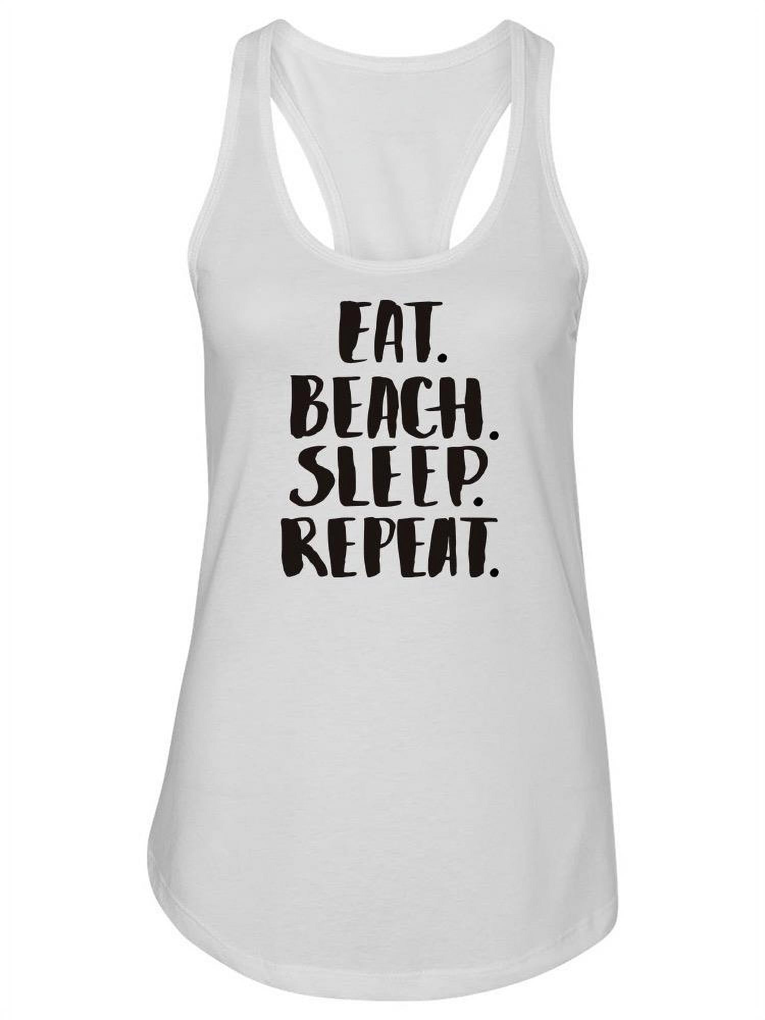 Eat. Beach. Sleep. Repeat. Racerback Tank Women -Image by Shutterstock ...