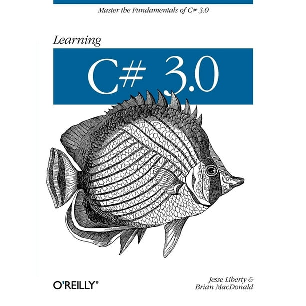 Learning C# 3.0 : Master the Fundamentals of C# 3.0 (Paperback ...