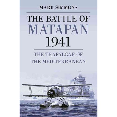 The Battle of Matapan 1941: The Trafalgar of the Mediterranean ...