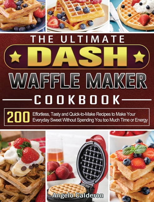 The Ultimate DASH Waffle Maker Cookbook (Hardcover) - Walmart.com
