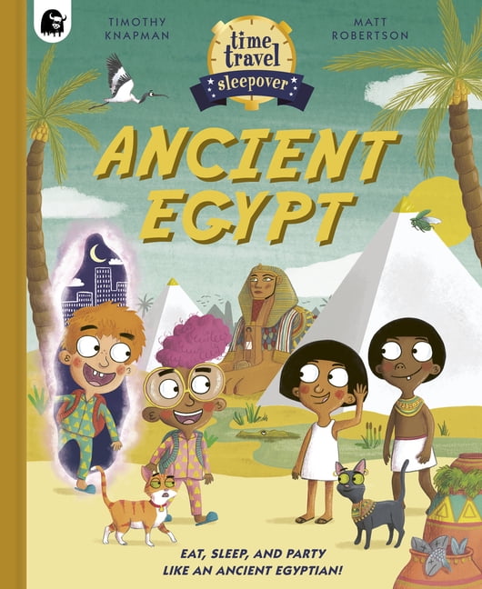 Step Back in Time: Time Travel Sleepover: Ancient Egypt : Eat, Sleep ...
