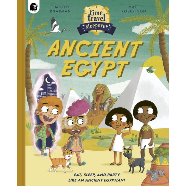 Step Back in Time: Time Travel Sleepover: Ancient Egypt : Eat, Sleep ...
