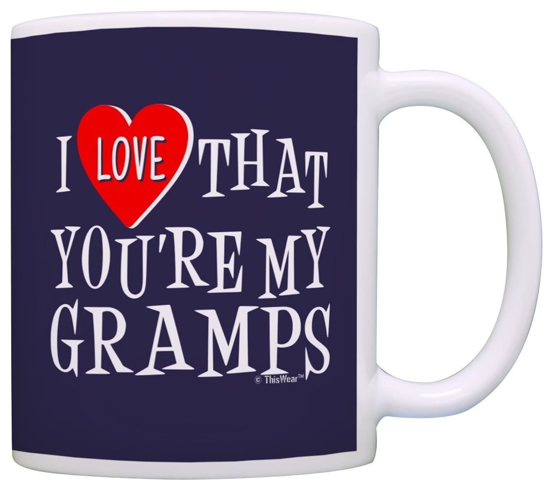 ThisWear Funny Gramps Mug Gramps Grandpa I Love That You're My Fathers ...
